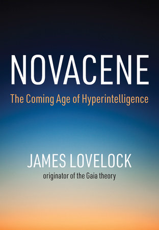 Novacene by James Lovelock: 9780262043649 | PenguinRandomHouse.com: Books