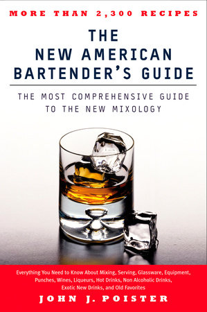 The New American Bartender's Guide by John J. Poister: 9780451205247 | PenguinRandomHouse.com: Books