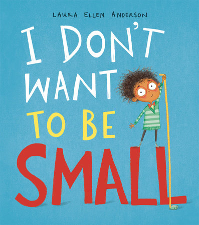 I Don't Want to Be Small by Laura Ellen Anderson: 9780593117316 ...