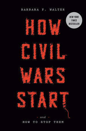 How Civil Wars Start by Barbara F. Walter: 9780593137789 | PenguinRandomHouse.com: Books