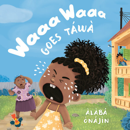 Waaa Waaa Goes Táwà by Àlàbá Ònájìn: 9780593644072 | PenguinRandomHouse.com: Books