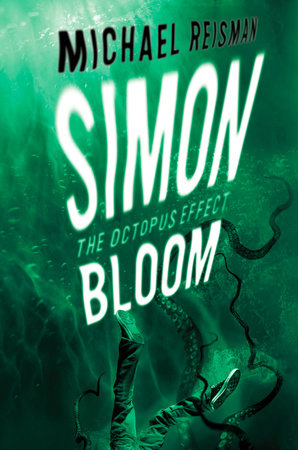 Simon Bloom: The Octopus Effect by Michael Reisman: 9781101082348 | PenguinRandomHouse.com: Books