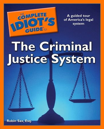 The Complete Idiot's Guide to the Criminal Justice System by Robin Sax ...