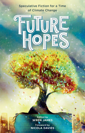 Future Hopes: Speculative Fiction for a Time of Climate Change by ...