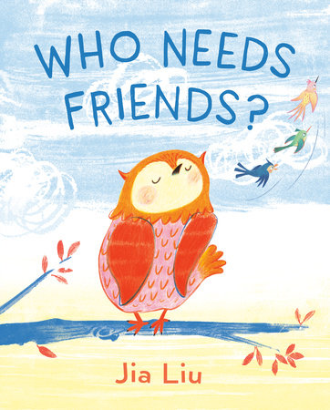 Who Needs Friends? by Jia Liu: 9781984813695 | PenguinRandomHouse.com ...
