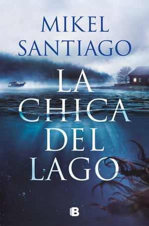 La chica del lago / The Girl From The Lake by Mikel Santiago ...