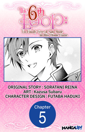 The 6th Loop: I'm Finally Free of Auto Mode in this Otome Game #005 by Soratani Reina, Kazusa ...