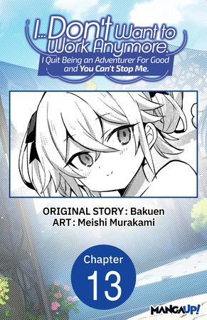 I... Don't Want to Work Anymore. I Quit Being an Adventurer For Good and You Can't Stop Me. #013 ...