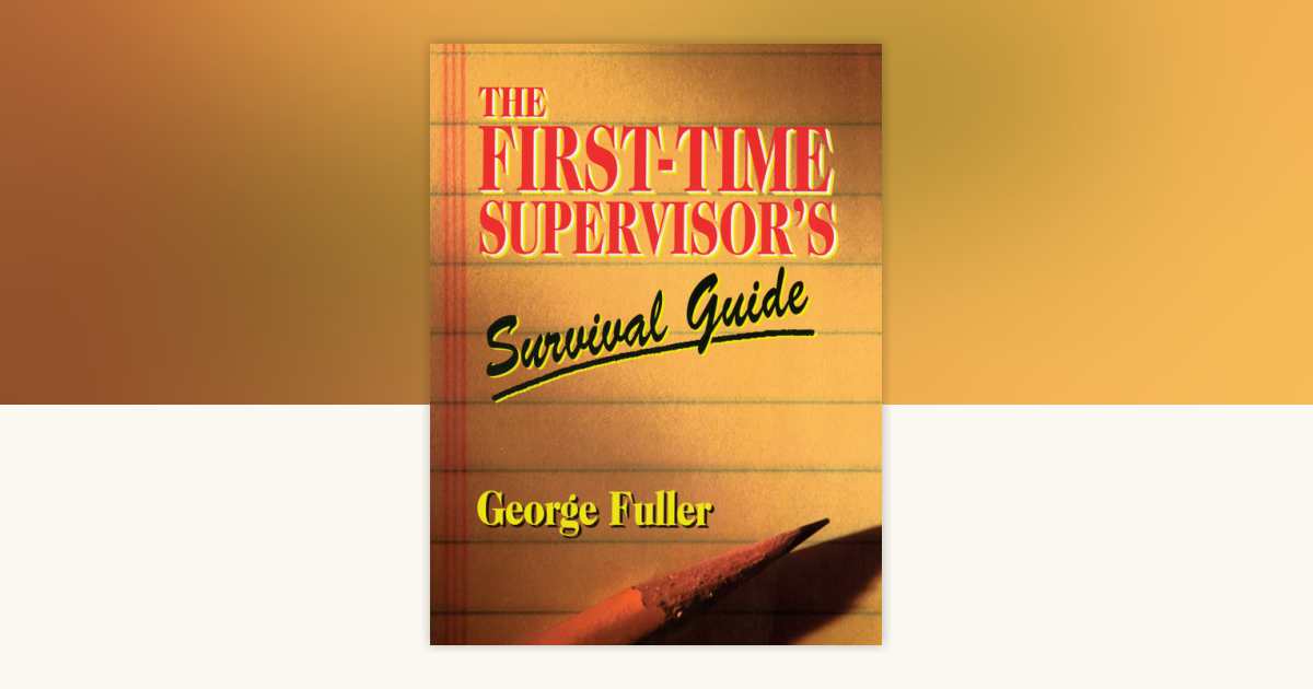 The First-Time Supervisor's Survival Guide by George Fuller ...