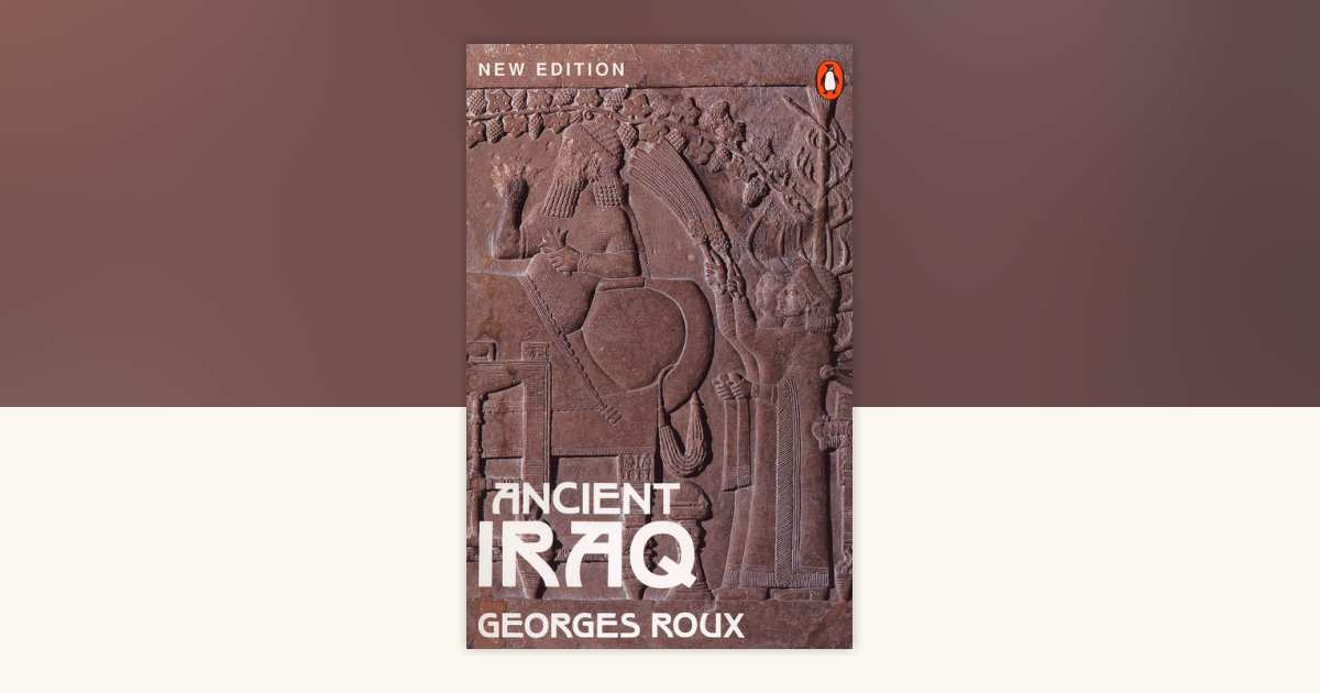 Ancient Iraq by Georges Roux: 9780140125238 | PenguinRandomHouse.com: Books