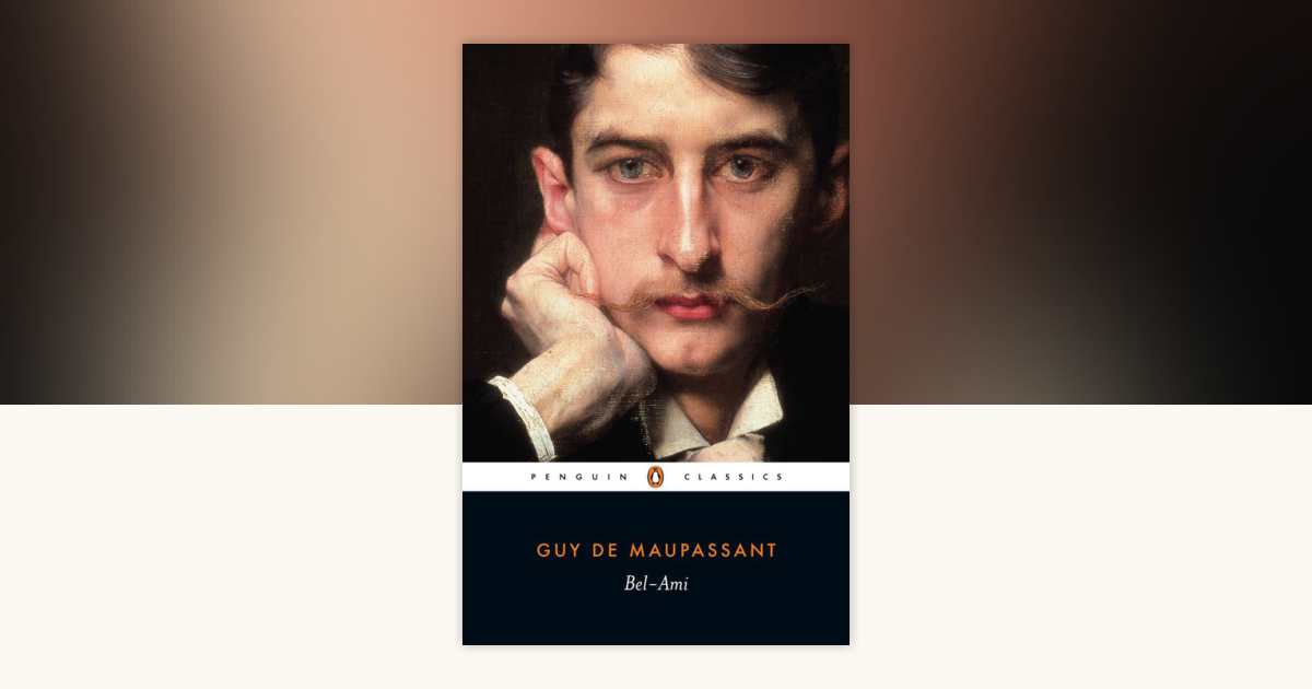 Bel-Ami by Guy de Maupassant: 9780140443158 | PenguinRandomHouse.com: Books