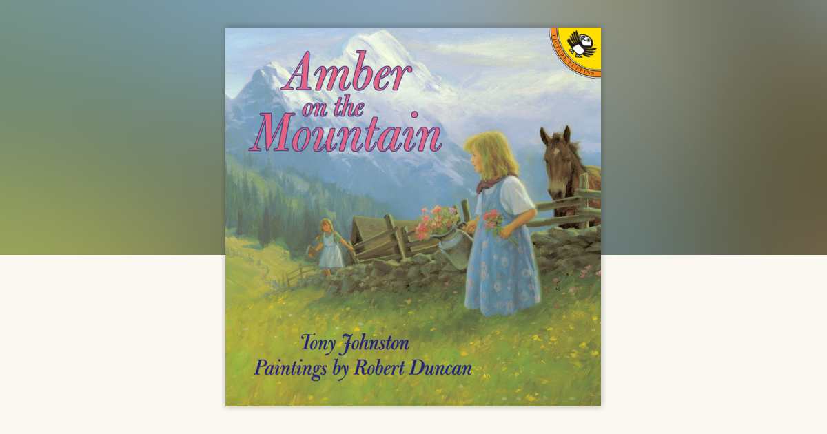 Amber on the Mountain by Tony Johnston, Robert A. Duncan: 9780140564082 ...