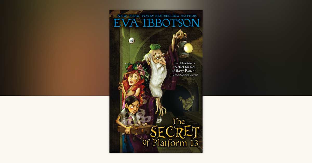 The Secret of Platform 13 by Eva Ibbotson: 9780141302867 ...
