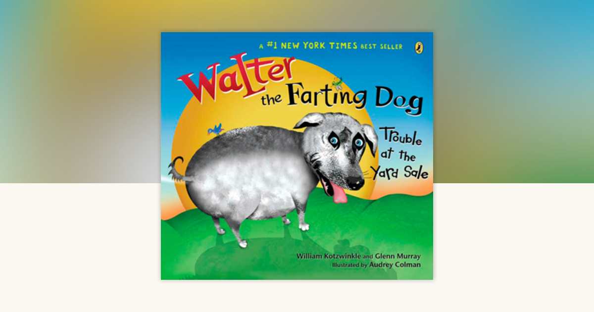 Walter the Farting Dog: Trouble At the Yard Sale by William Kotzwinkle ...