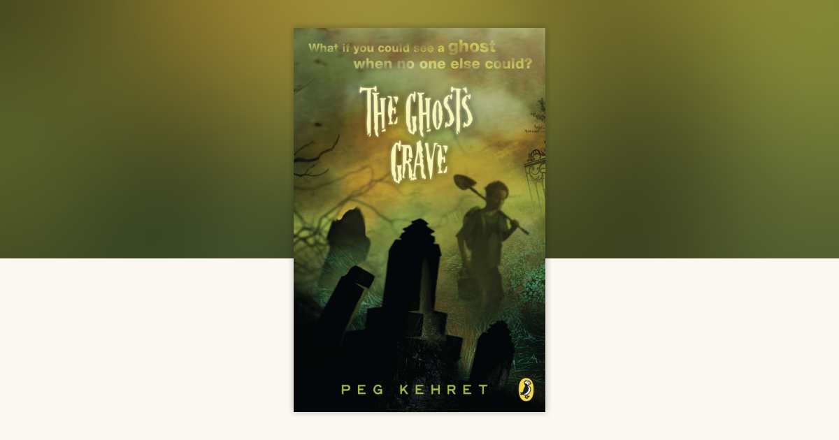 The Ghost's Grave by Peg Kehret: 9780142408193 | PenguinRandomHouse.com ...