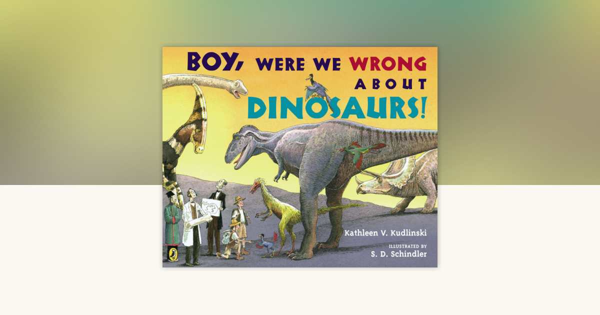 Boy, Were We Wrong About Dinosaurs! by Kathleen V. Kudlinski ...