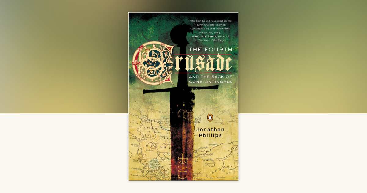 The Fourth Crusade and the Sack of Constantinople by Jonathan Phillips ...