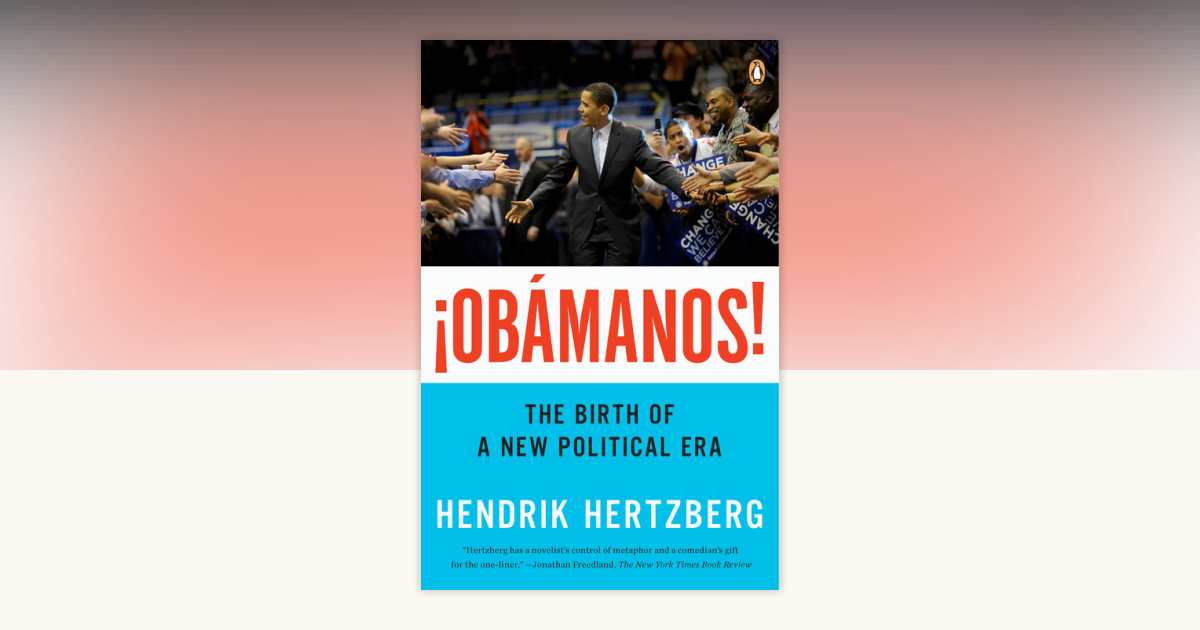 ¡Obamanos! by Hendrik Hertzberg: 9780143118039 | PenguinRandomHouse.com ...