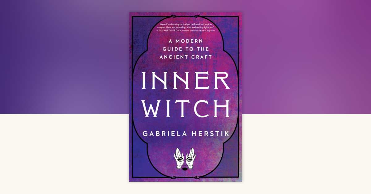 Inner Witch by Gabriela Herstik: 9780143133544 | PenguinRandomHouse.com ...