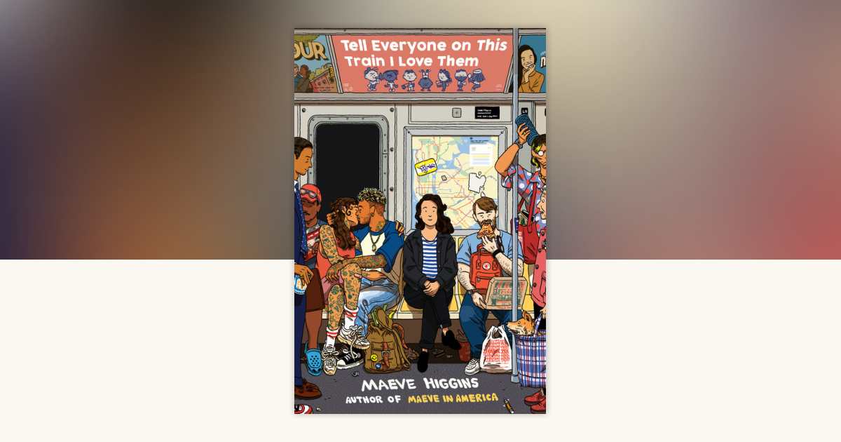 Tell Everyone on This Train I Love Them by Maeve Higgins: 9780143135869 ...