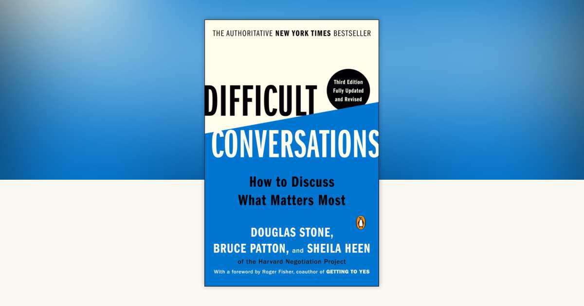 Difficult Conversations by Douglas Stone, Bruce Patton, Sheila Heen ...