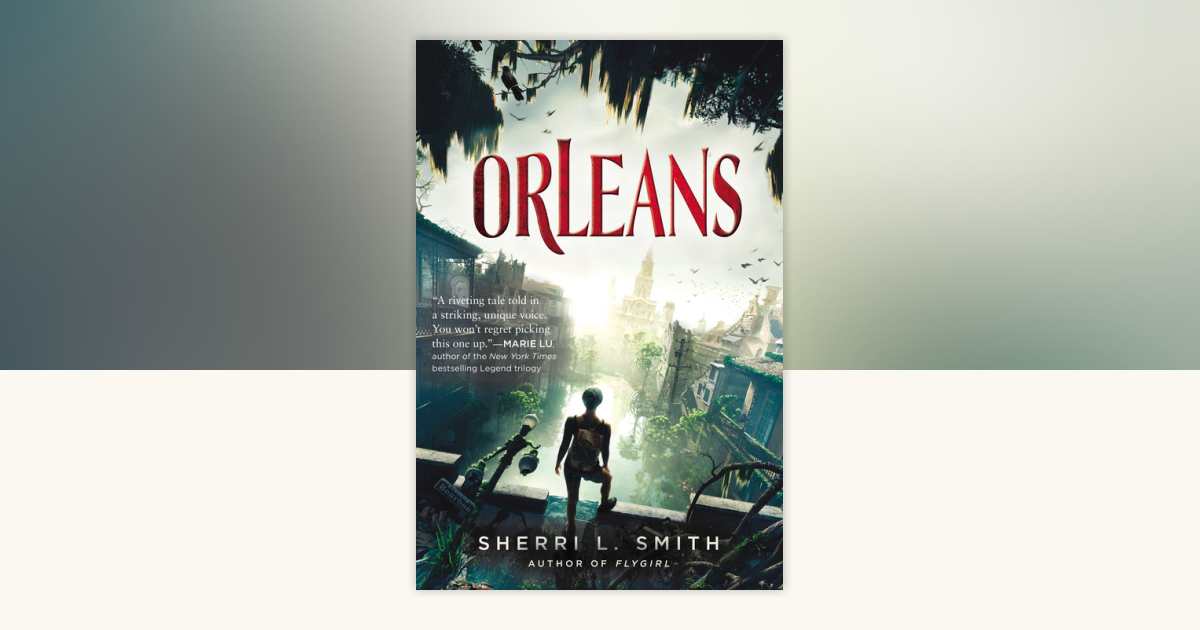 Orleans by Sherri L. Smith: 9780147509963 | PenguinRandomHouse.com: Books