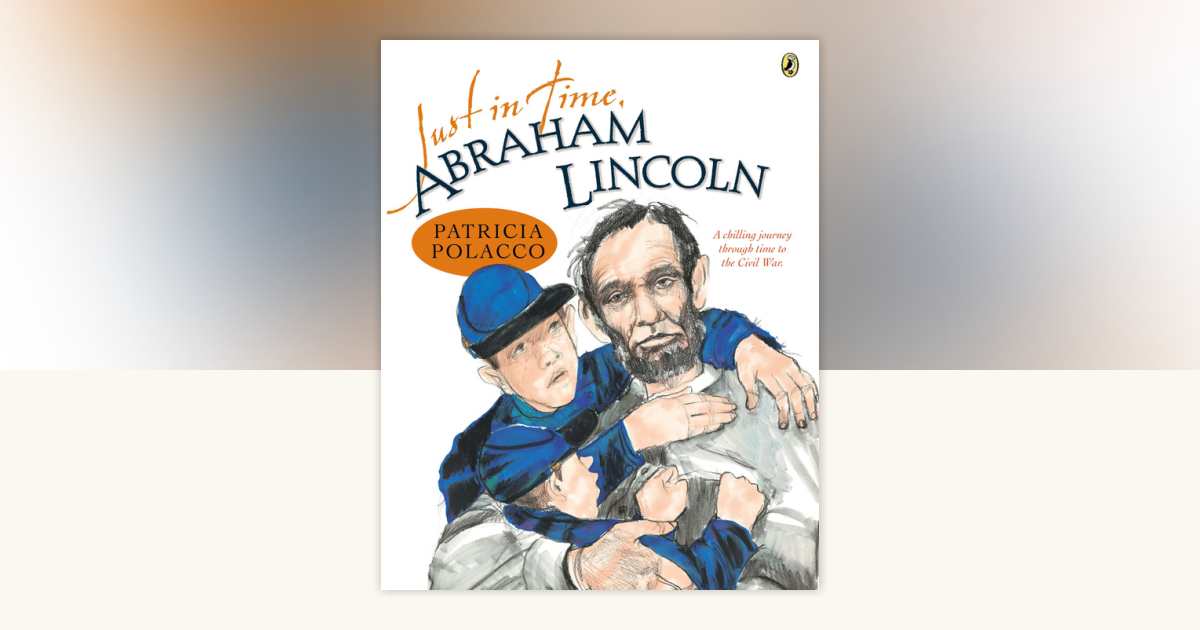 Just in Time, Abraham Lincoln by Patricia Polacco: 9780147510624 ...