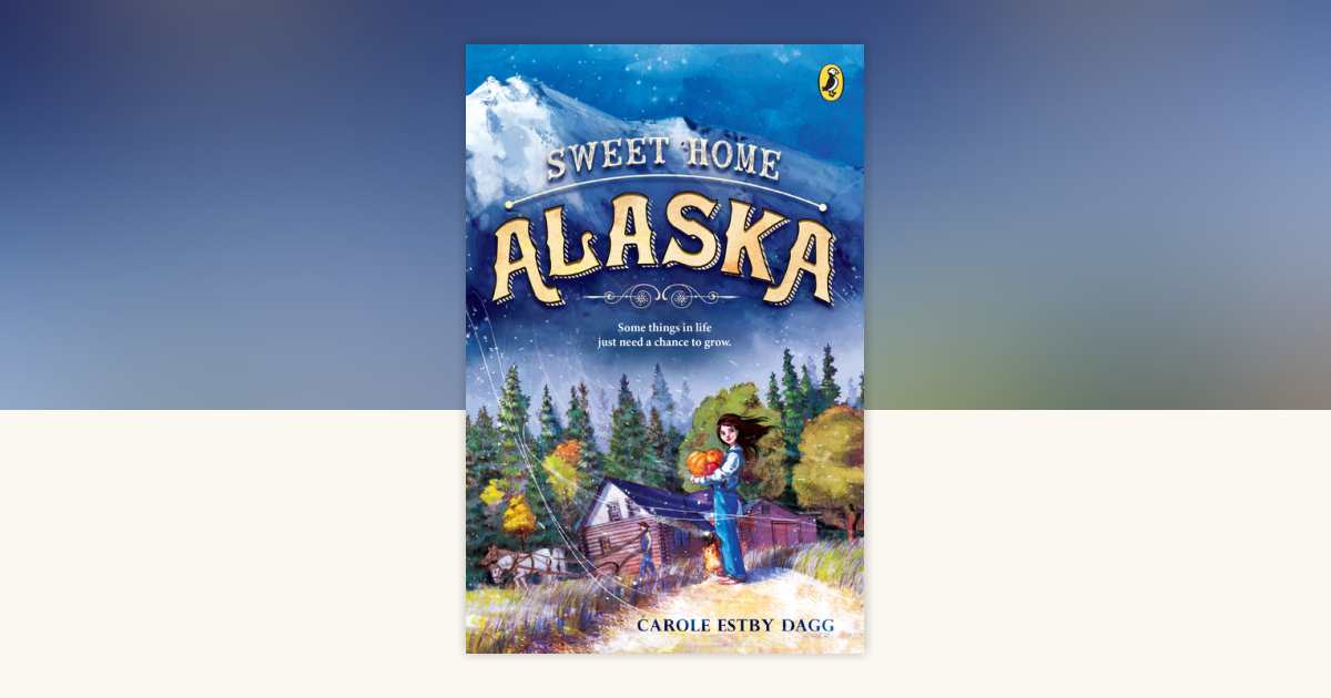 Sweet Home Alaska by Carole Estby Dagg: 9780147514202 ...
