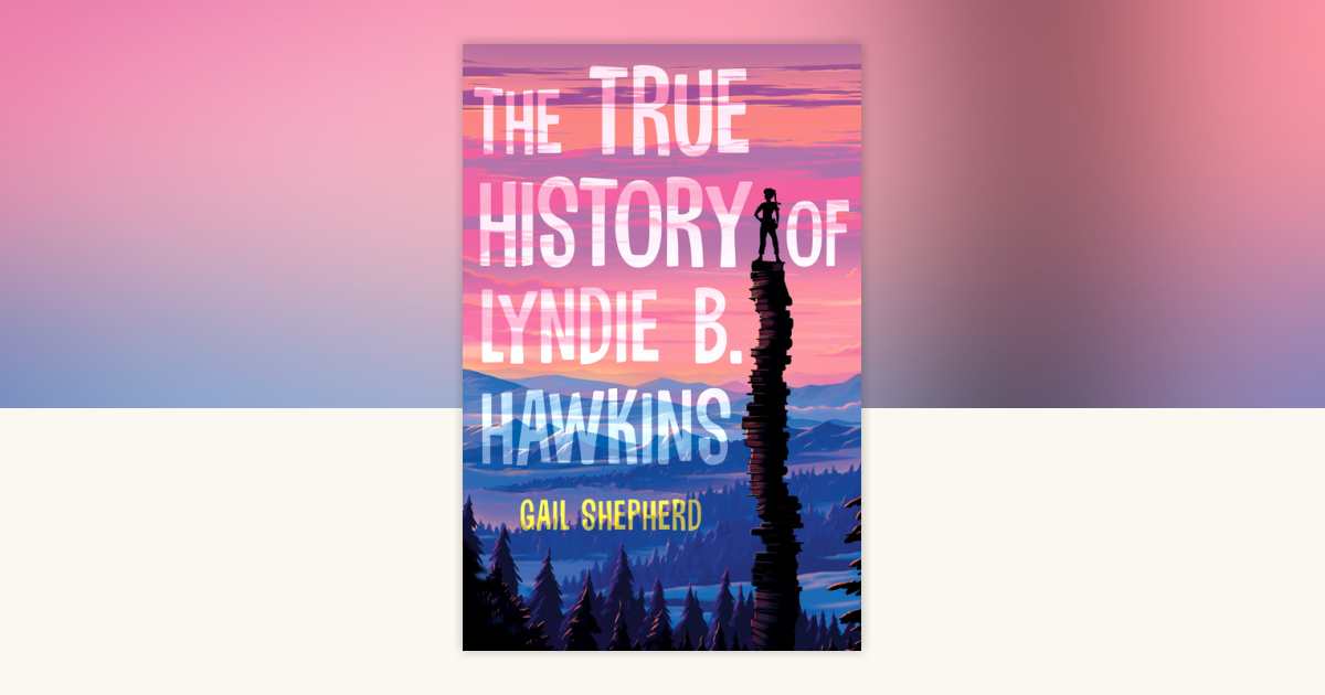 The True History of Lyndie B. Hawkins by Gail Shepherd: 9780147515612 ...