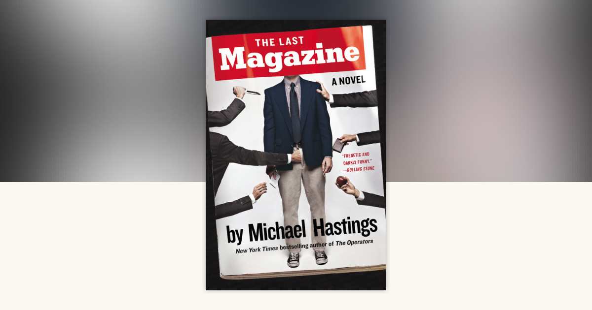 The Last Magazine by Michael Hastings: 9780147516183 ...