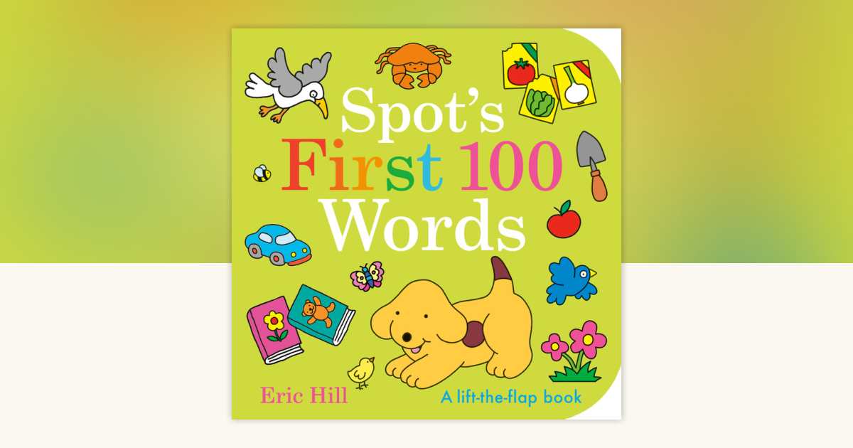 Spot's First 100 Words by Eric Hill: 9780241729168 | PenguinRandomHouse ...