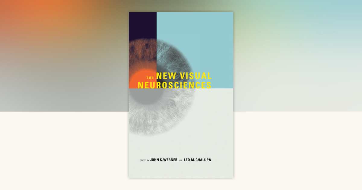 The New Visual Neurosciences: 9780262019163 | PenguinRandomHouse.com: Books