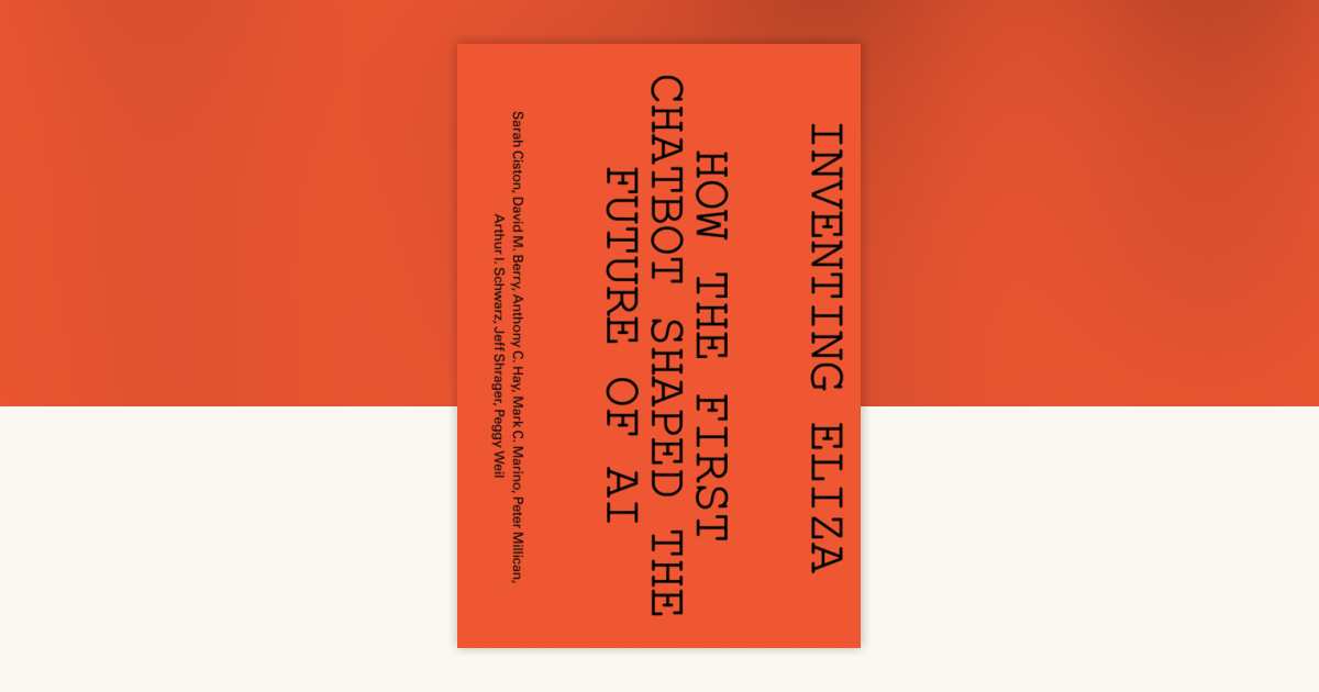 Inventing ELIZA by Sarah Ciston, David M. Berry, Anthony C. Hay, Mark C ...