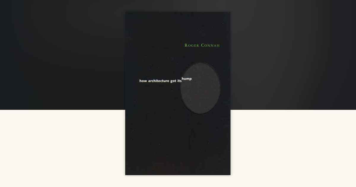 How Architecture Got Its Hump by Roger Connah: 9780262531887 ...
