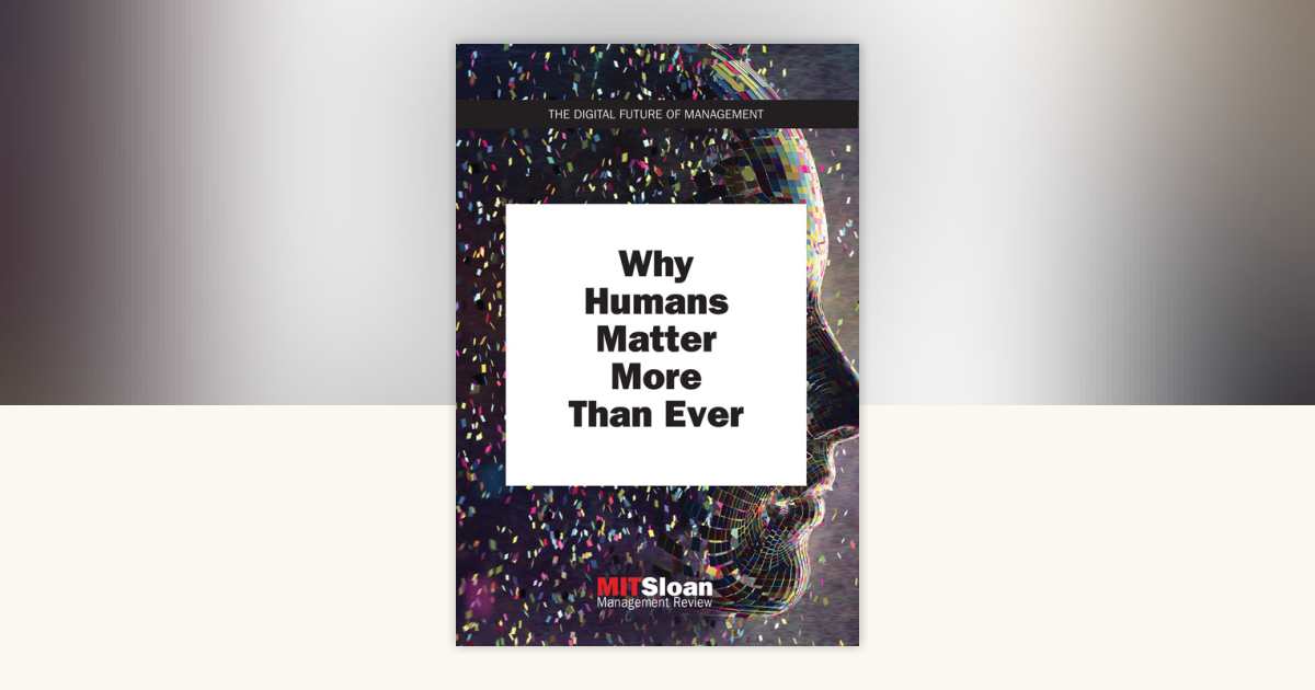 Why Humans Matter More Than Ever by MIT Sloan Management Review ...