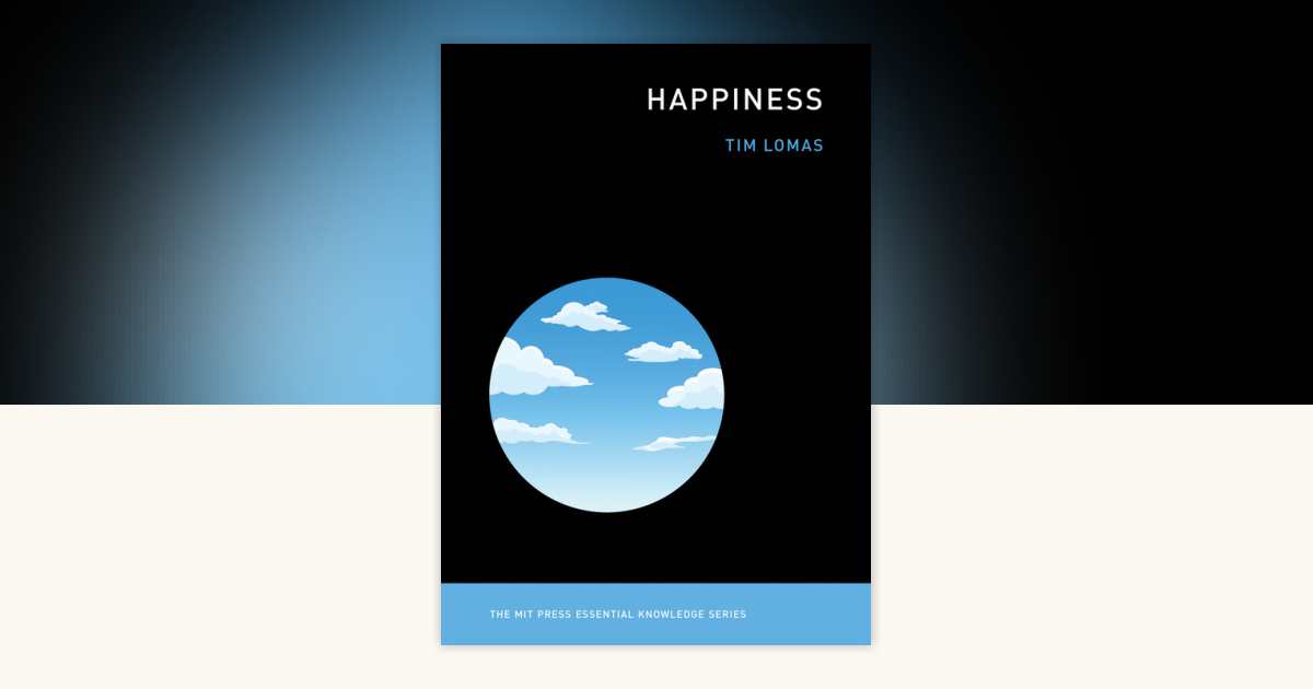 Happiness by Tim Lomas: 9780262544207 | PenguinRandomHouse.com: Books