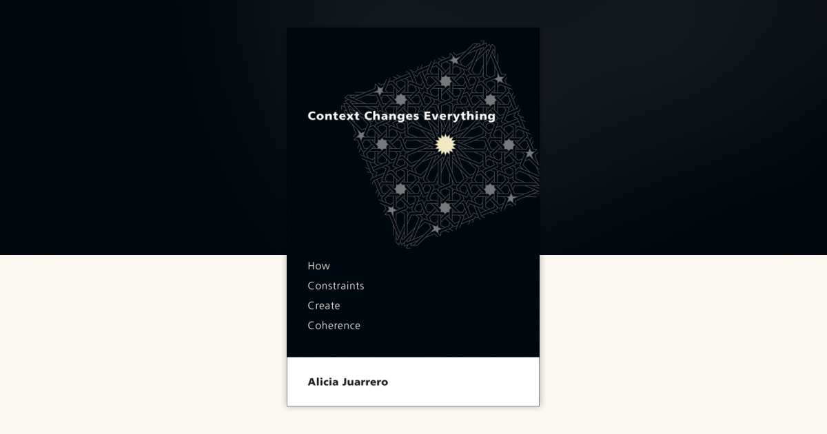 Context Changes Everything by Alicia Juarrero: 9780262545662 | PenguinRandomHouse.com: Books