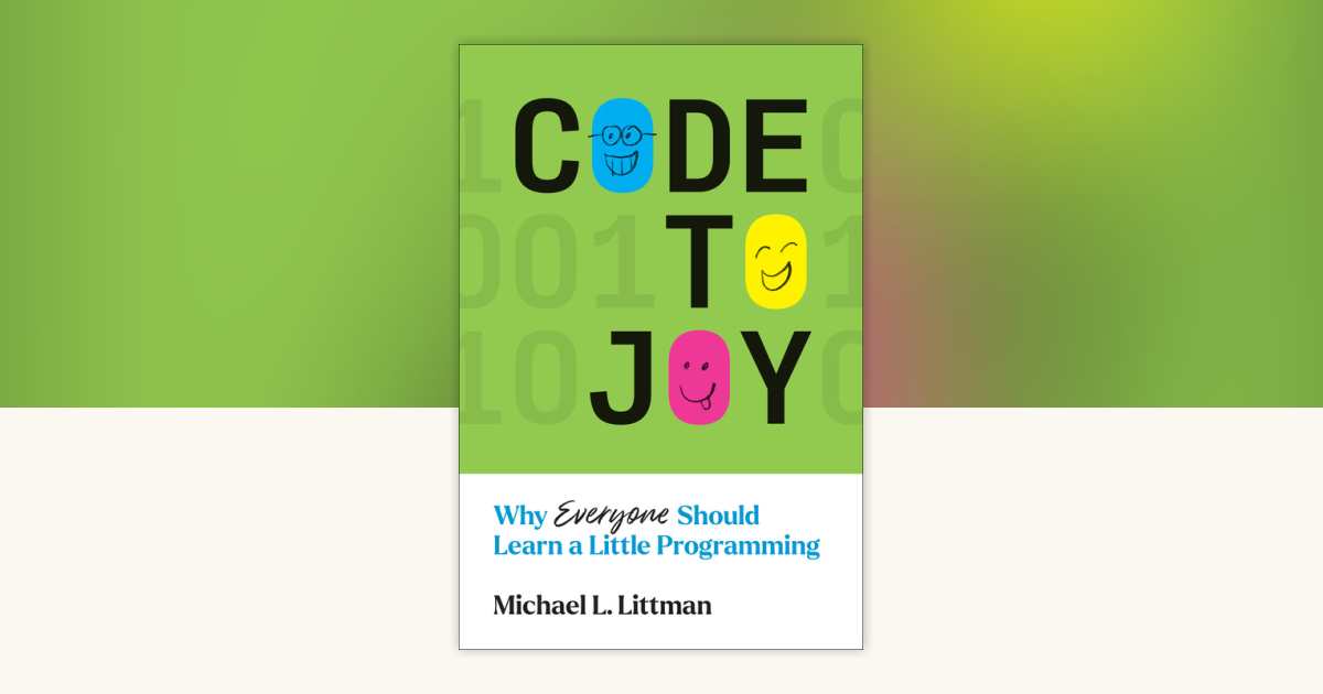 Code to Joy by Michael L. Littman: 9780262546393 | PenguinRandomHouse.com: Books