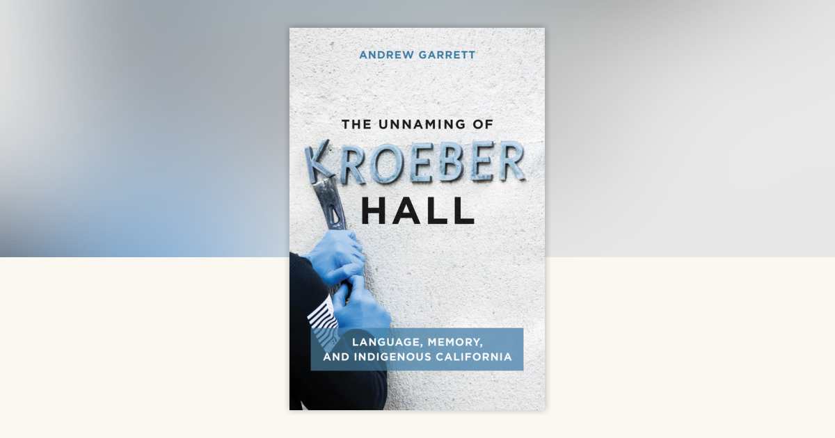 The Unnaming of Kroeber Hall by Andrew Garrett: 9780262547093 ...