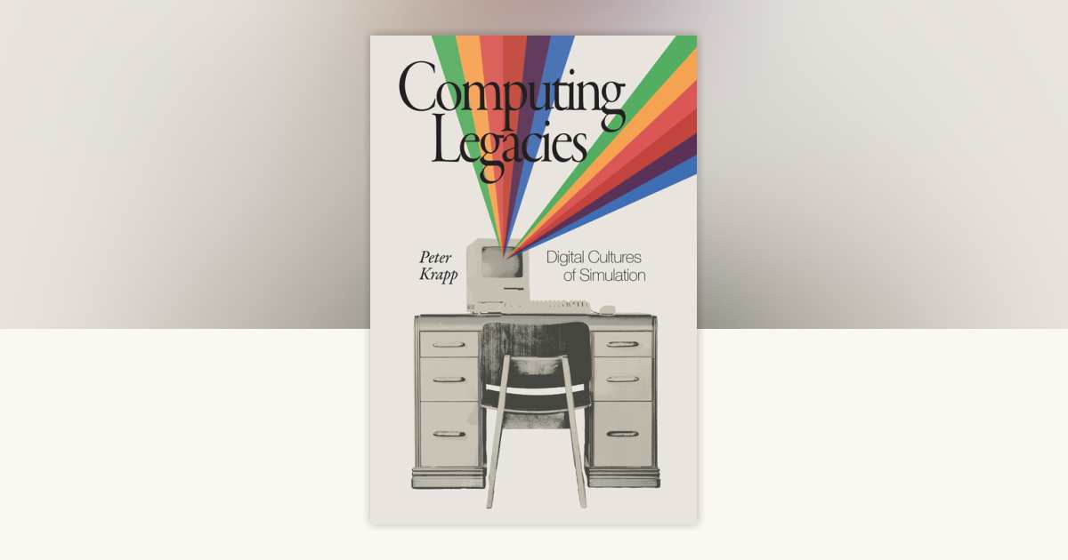 Computing Legacies by Peter Krapp: 9780262549837 | PenguinRandomHouse ...