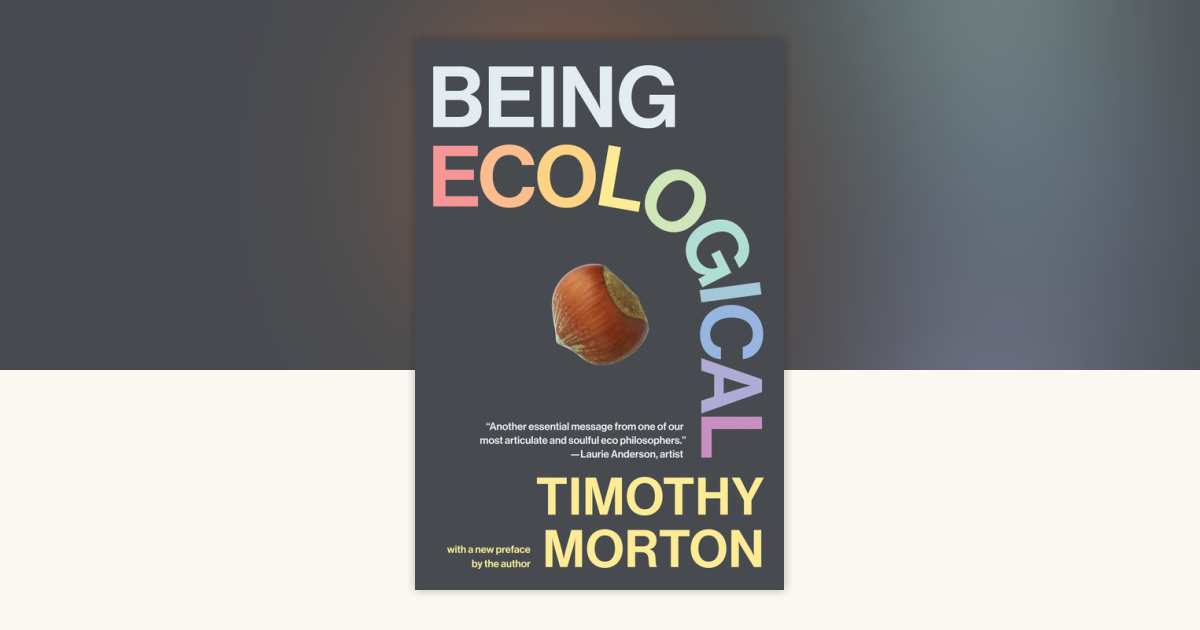 Being Ecological, with a new preface by the author by Timothy Morton ...