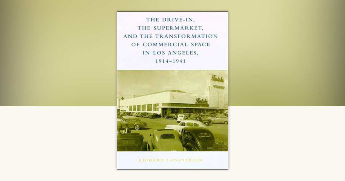 The Drive-In, the Supermarket, and the Transformation of Commercial ...