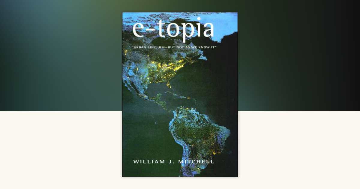 e-topia by William J. Mitchell: 9780262632058 | PenguinRandomHouse.com: Books