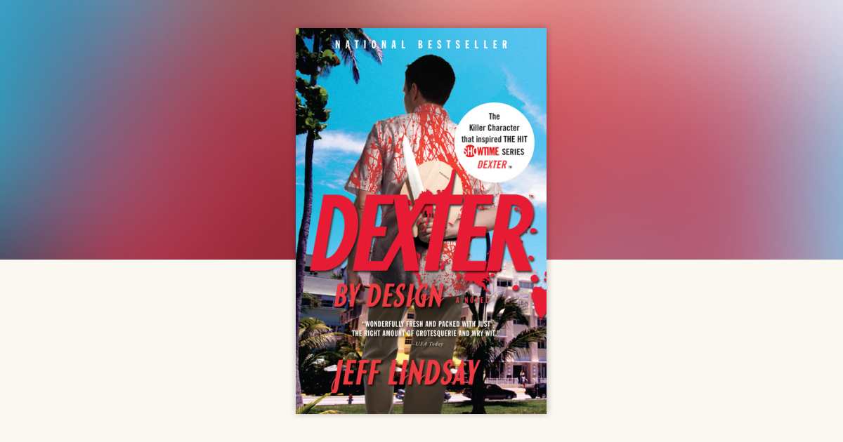 Dexter by Design by Jeff Lindsay: 9780307276742 | PenguinRandomHouse ...