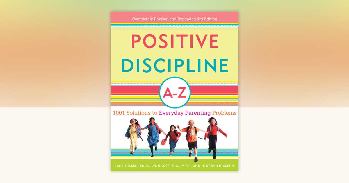 Positive Discipline A-Z by Jane Nelsen, Ed.D., Lynn Lott, H. Stephen ...