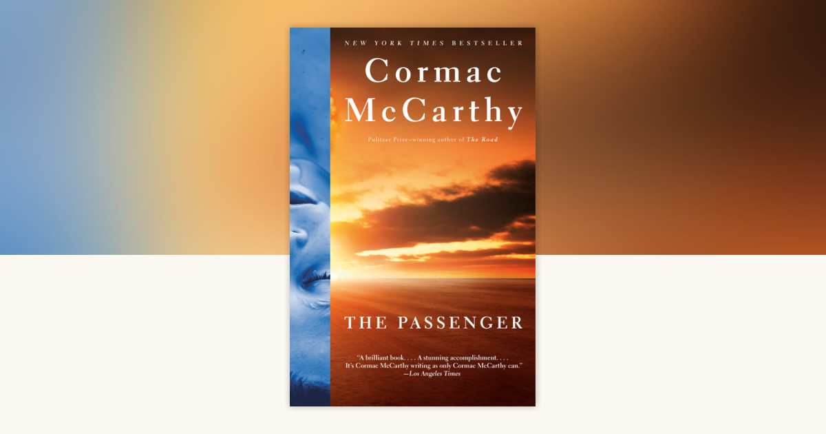 The Passenger by Cormac McCarthy: 9780307389091 | PenguinRandomHouse ...