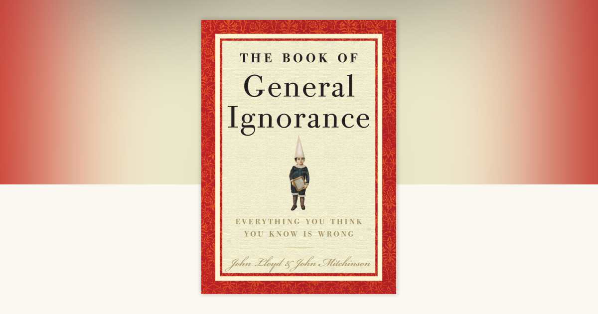 The Book of General Ignorance by John Mitchinson, John Lloyd ...