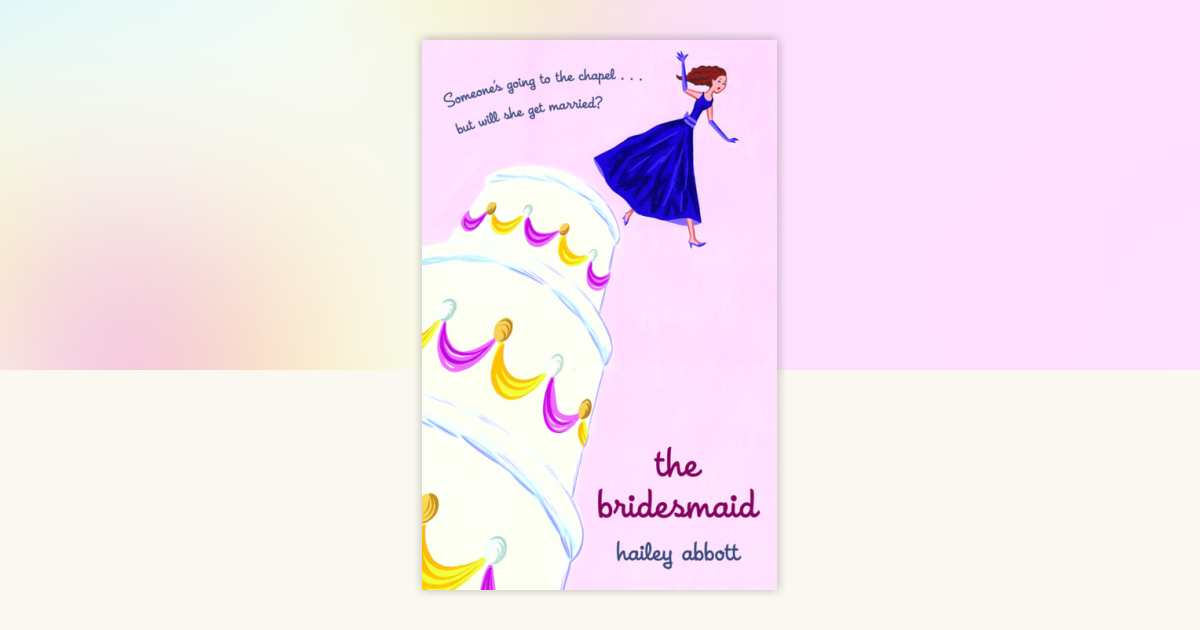 The Bridesmaid by Hailey Abbott: 9780307433855 | PenguinRandomHouse.com ...