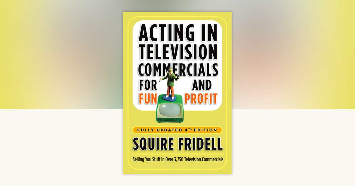 Acting in Television Commercials for Fun and Profit, 4th Edition by ...