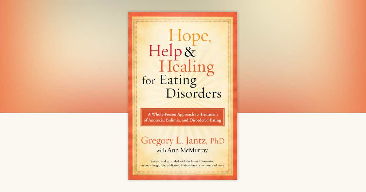 Hope Help And Healing For Eating Disorders By Dr Gregory L Jantz